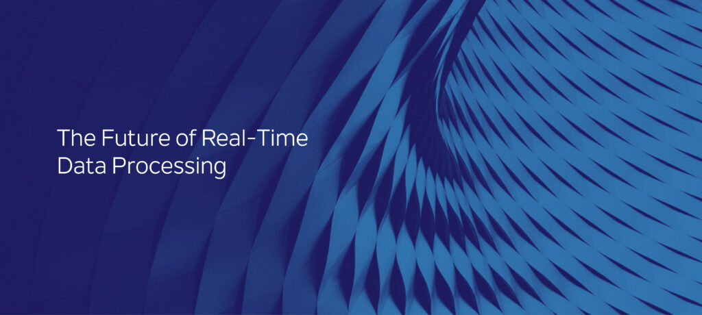 The Future Of Real Time Data Processing Sumerge