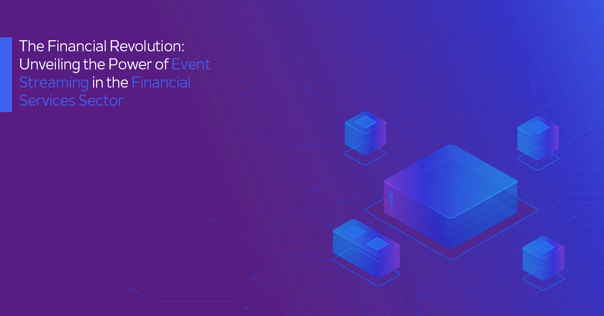 The Financial Revolution: Unveiling the Power of Event Streaming in the ...